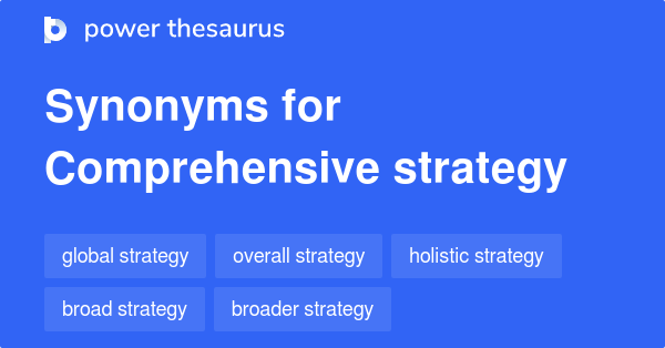COMPREHENSIVE STRATEGY Synonyms: 357 Similar Phrases