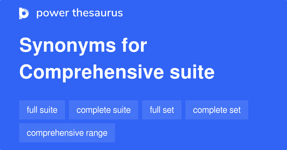 COMPREHENSIVE SUITE Synonyms: 40 Similar Phrases