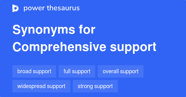 COMPREHENSIVE SUPPORT Synonyms: 249 Similar Phrases