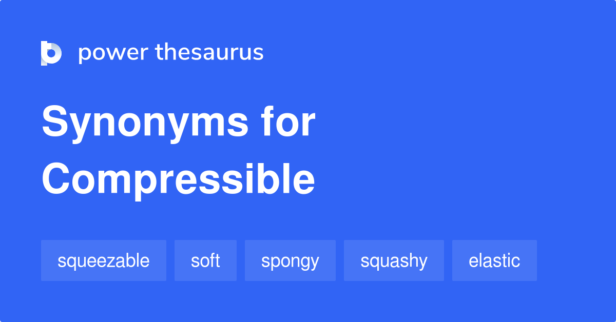 Compressible synonyms - 169 Words and Phrases for Compressible