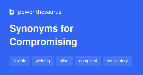 COMPROMISING Synonyms: 1 090 Similar Words & Phrases