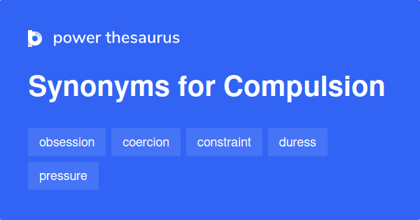 COMPULSION Synonyms: 1 533 Similar Words & Phrases
