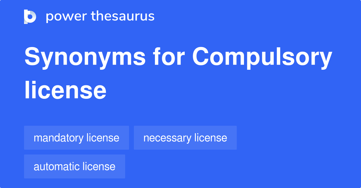Compulsory License synonyms - 55 Words and Phrases for Compulsory License