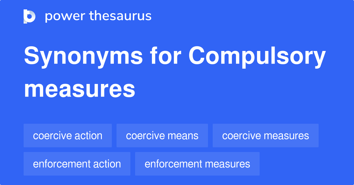 Compulsory Measures synonyms - 115 Words and Phrases for Compulsory ...