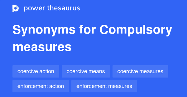 Compulsory Measures synonyms - 115 Words and Phrases for Compulsory ...
