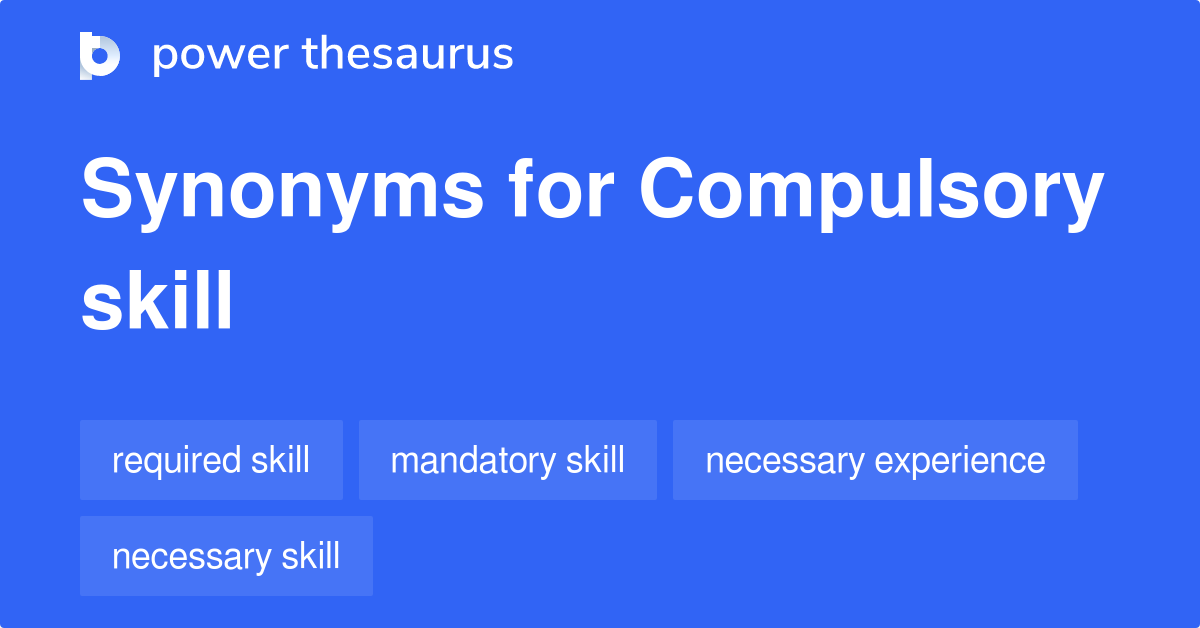 Compulsory Skill synonyms - 33 Words and Phrases for Compulsory Skill