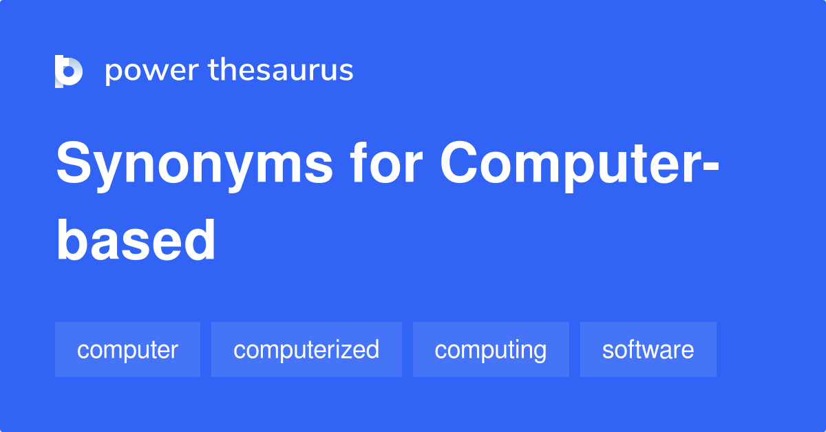 COMPUTER-BASED Synonyms: 60 Similar Words & Phrases