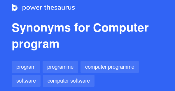 COMPUTER PROGRAM Synonyms: 209 Similar Words & Phrases