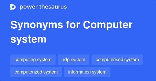 COMPUTER SYSTEM Synonyms: 149 Similar Words & Phrases