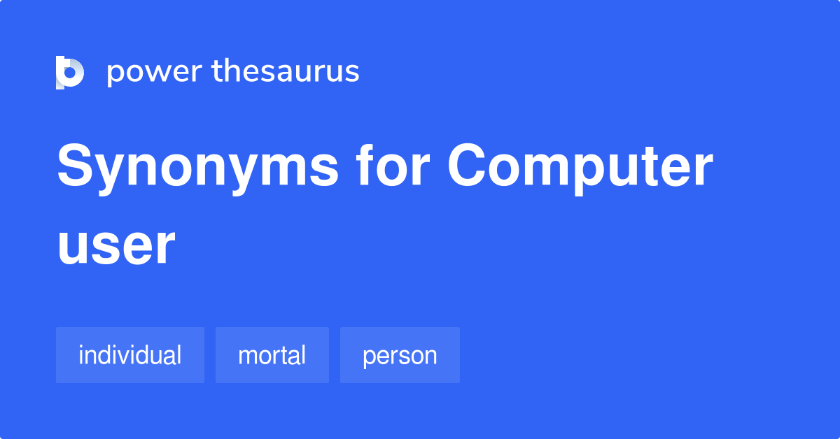 COMPUTER USER Synonyms: 18 Similar Words & Phrases