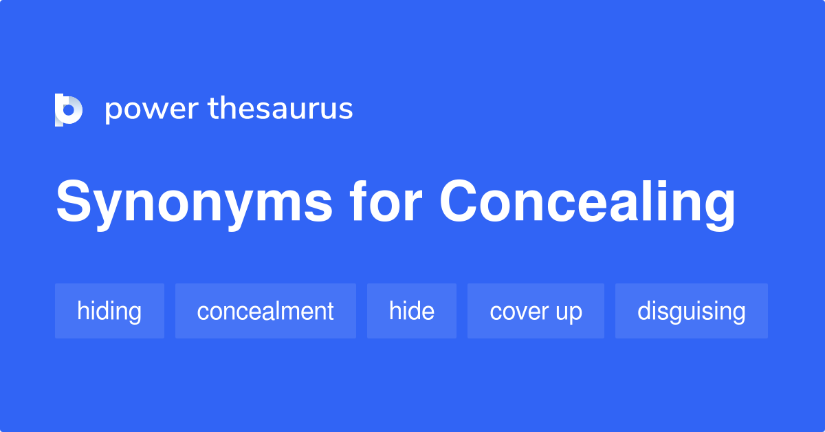 CONCEALING Synonyms: 1 164 Similar Words & Phrases