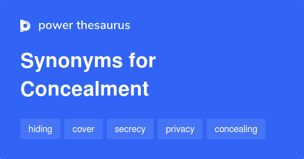 CONCEALMENT Synonyms: 1 302 Similar Words & Phrases