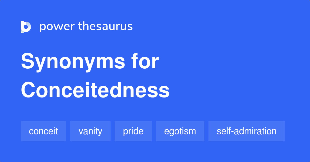 CONCEITEDNESS Synonyms: 208 Similar Words & Phrases