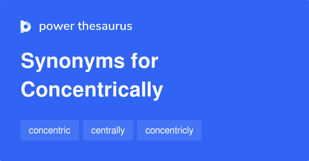 CONCENTRICALLY Synonyms: 43 Similar Words & Phrases