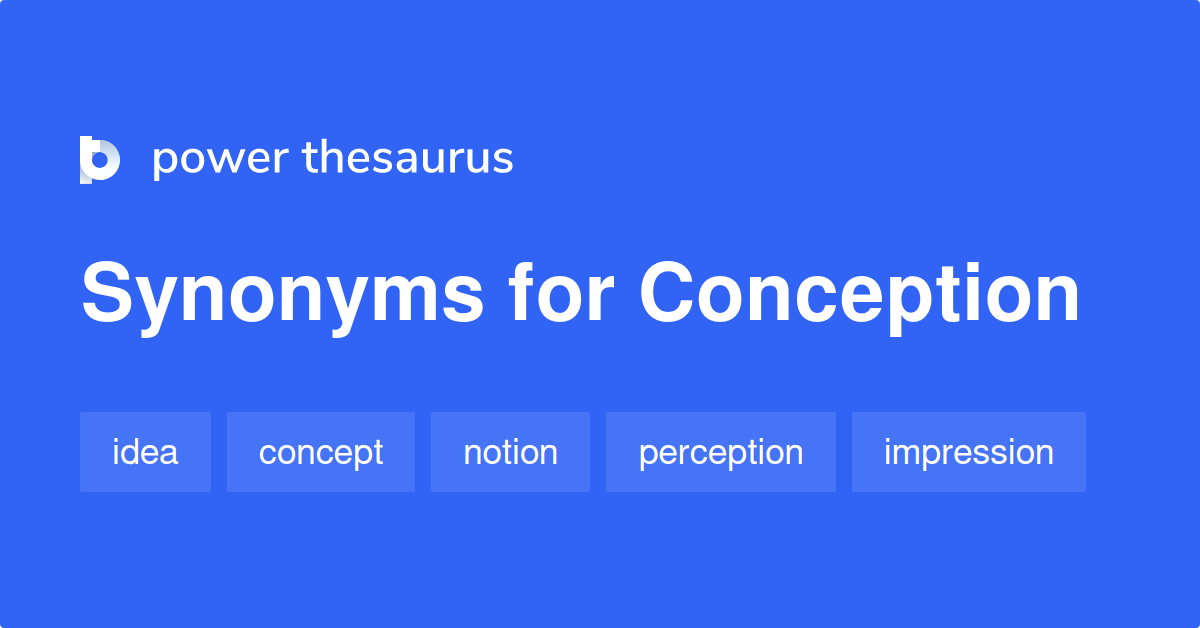 CONCEPTION Synonyms: 1 700 Similar Words & Phrases