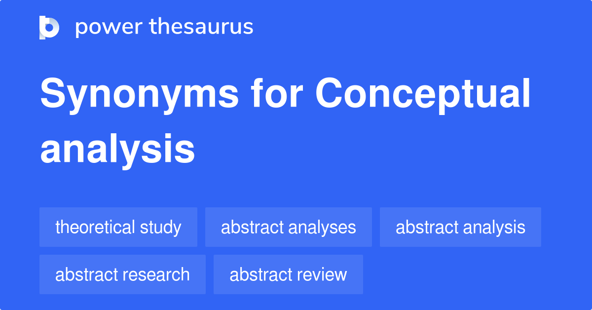 CONCEPTUAL ANALYSIS Synonyms: 207 Similar Words & Phrases