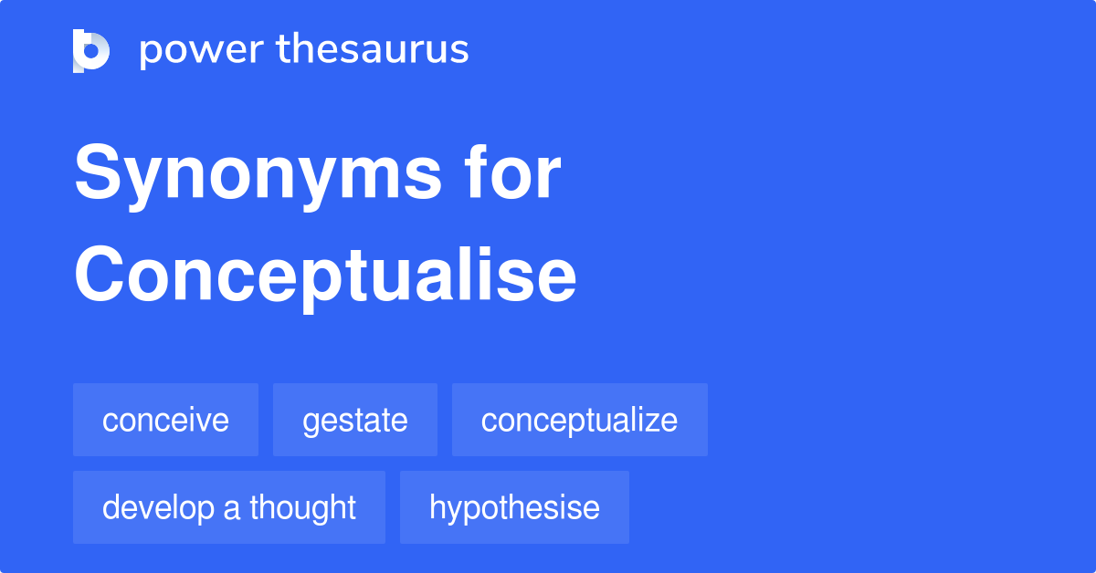 CONCEPTUALISE Synonyms: 81 Similar Words & Phrases