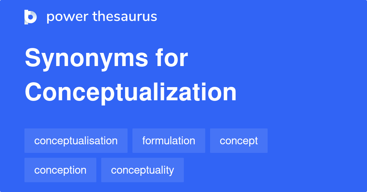 CONCEPTUALIZATION Synonyms: 511 Similar Words & Phrases