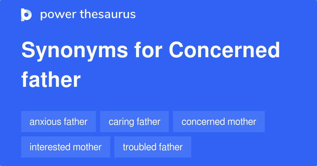 Concerned Father synonyms - 33 Words and Phrases for Concerned Father