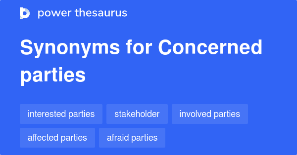 CONCERNED PARTIES Synonyms: 99 Similar Words & Phrases