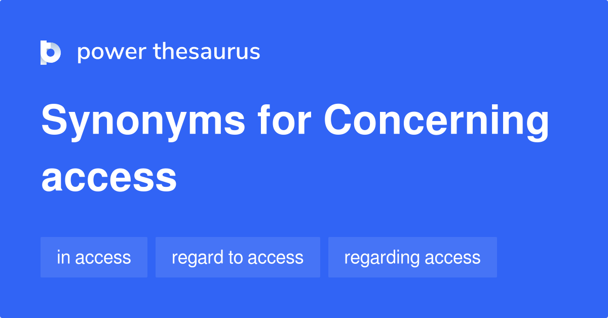 Concerning Access synonyms - 37 Words and Phrases for Concerning Access