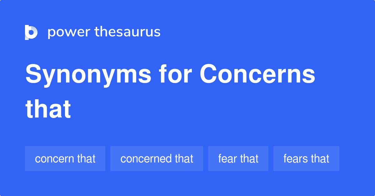 Concerns That synonyms - 51 Words and Phrases for Concerns That