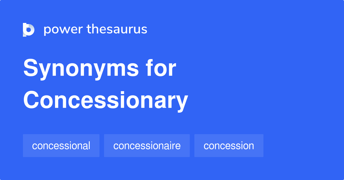 CONCESSIONARY Synonyms: 86 Similar Words & Phrases