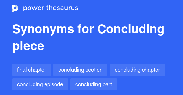 Concluding Piece synonyms - 285 Words and Phrases for Concluding Piece