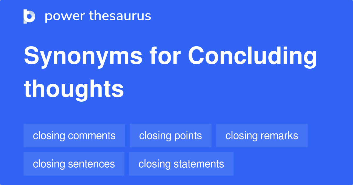CONCLUDING THOUGHTS Synonyms: 79 Similar Words & Phrases