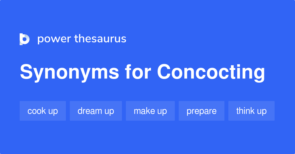 Concocting synonyms - 197 Words and Phrases for Concocting