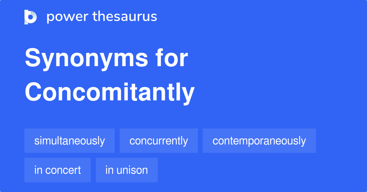 CONCOMITANTLY Synonyms: 186 Similar Words & Phrases