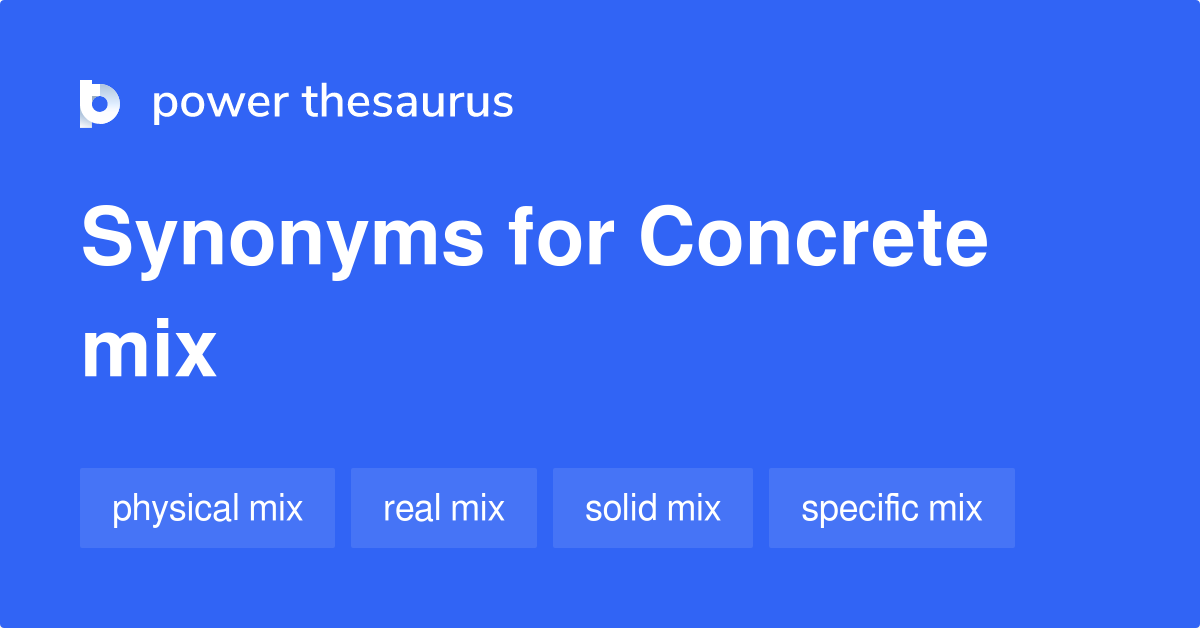 Concrete Mix synonyms - 58 Words and Phrases for Concrete Mix