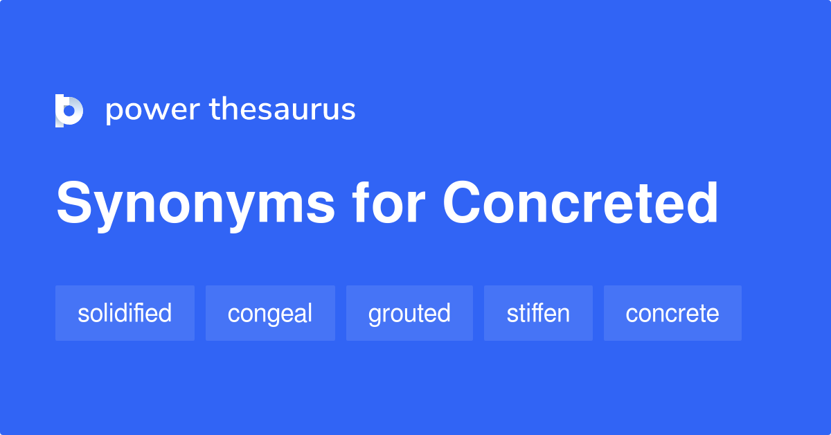 Concreted synonyms - 201 Words and Phrases for Concreted