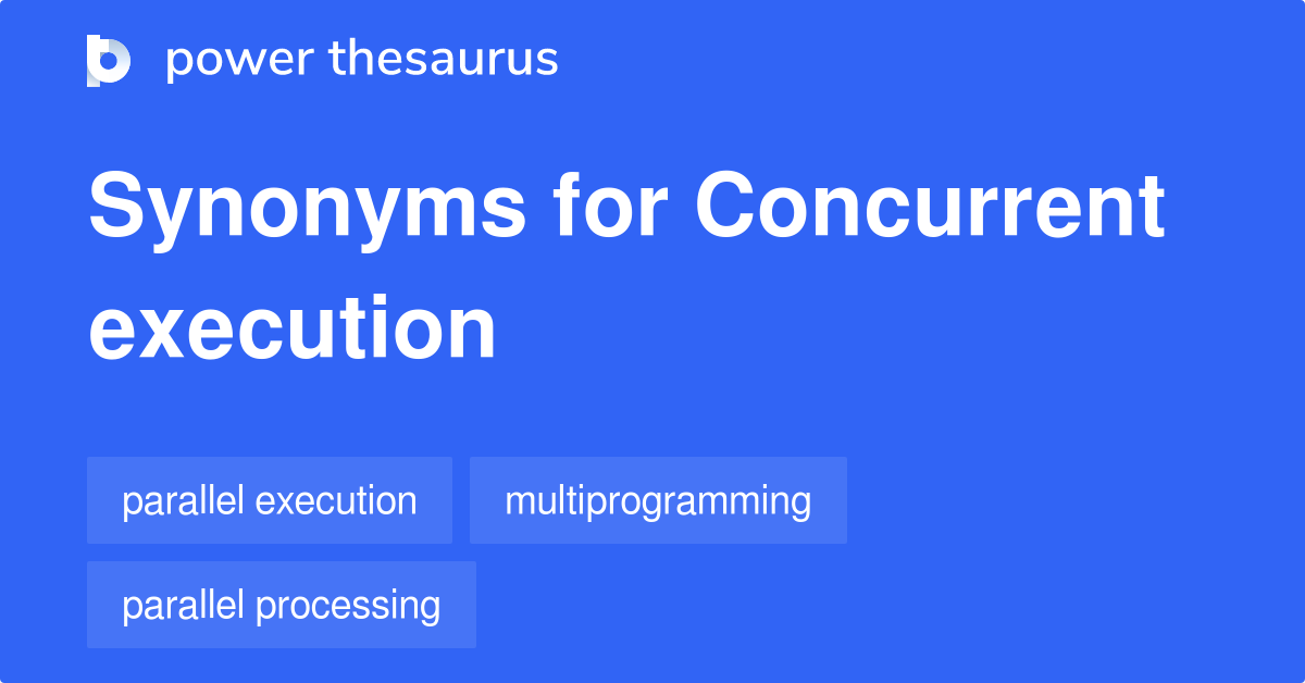Concurrent Execution synonyms - 245 Words and Phrases for Concurrent ...