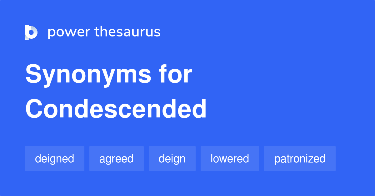 CONDESCENDED Synonyms: 124 Similar Words & Phrases