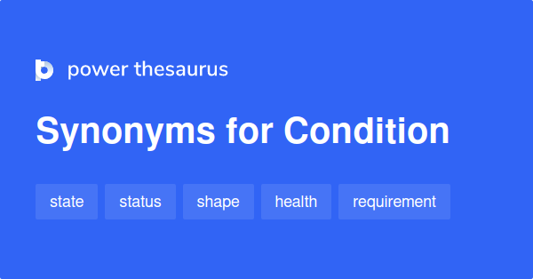 CONDITION Synonyms: 3 564 Similar Words & Phrases