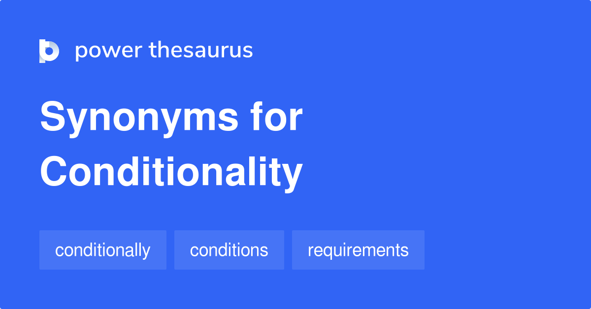 CONDITIONALITY Synonyms: 48 Similar Words
