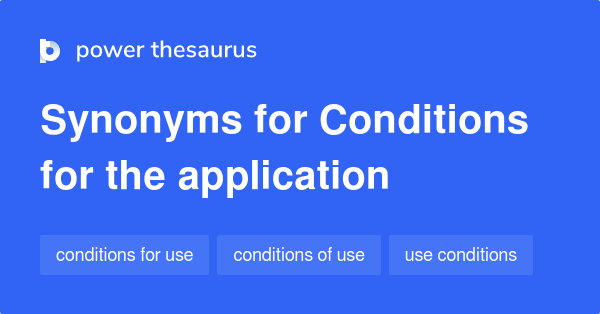 Conditions For The Application synonyms - 74 Words and Phrases for ...