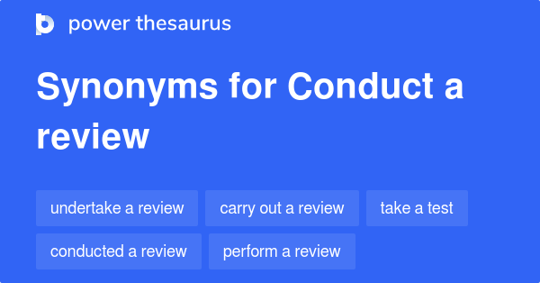 CONDUCT A REVIEW Synonyms: 303 Similar Words & Phrases