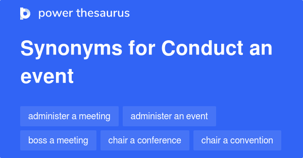 CONDUCT AN EVENT Synonyms: 110 Similar Phrases