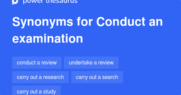 CONDUCT AN EXAMINATION Synonyms: 150 Similar Words & Phrases
