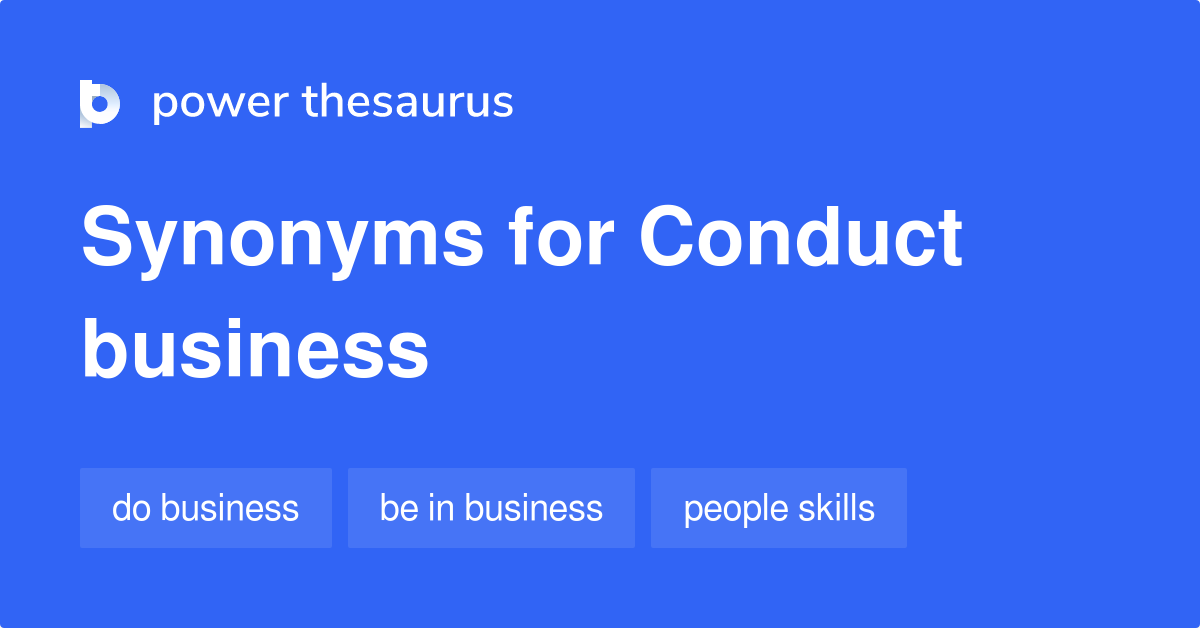 CONDUCT BUSINESS Synonyms: 202 Similar Words & Phrases