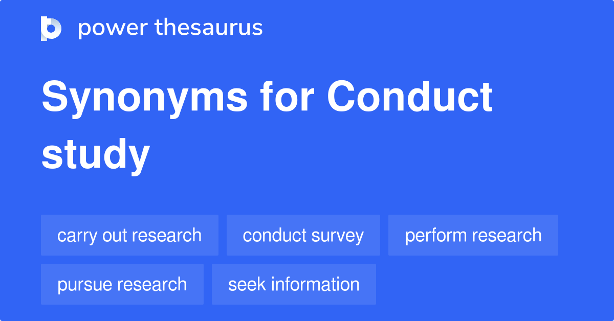 Conduct Study synonyms - 201 Words and Phrases for Conduct Study