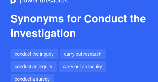 Conduct The Investigation synonyms - 99 Words and Phrases for Conduct ...