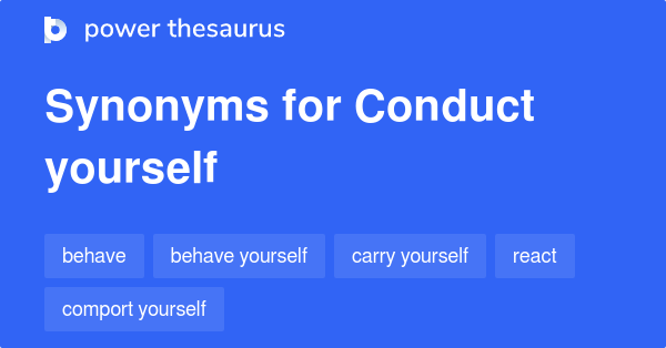 CONDUCT YOURSELF Synonyms: 48 Similar Words & Phrases