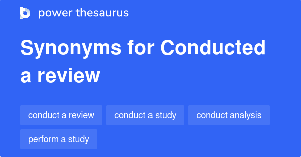 CONDUCTED A REVIEW Synonyms: 116 Similar Phrases