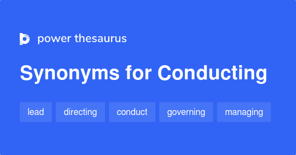 CONDUCTING Synonyms: 783 Similar Words & Phrases