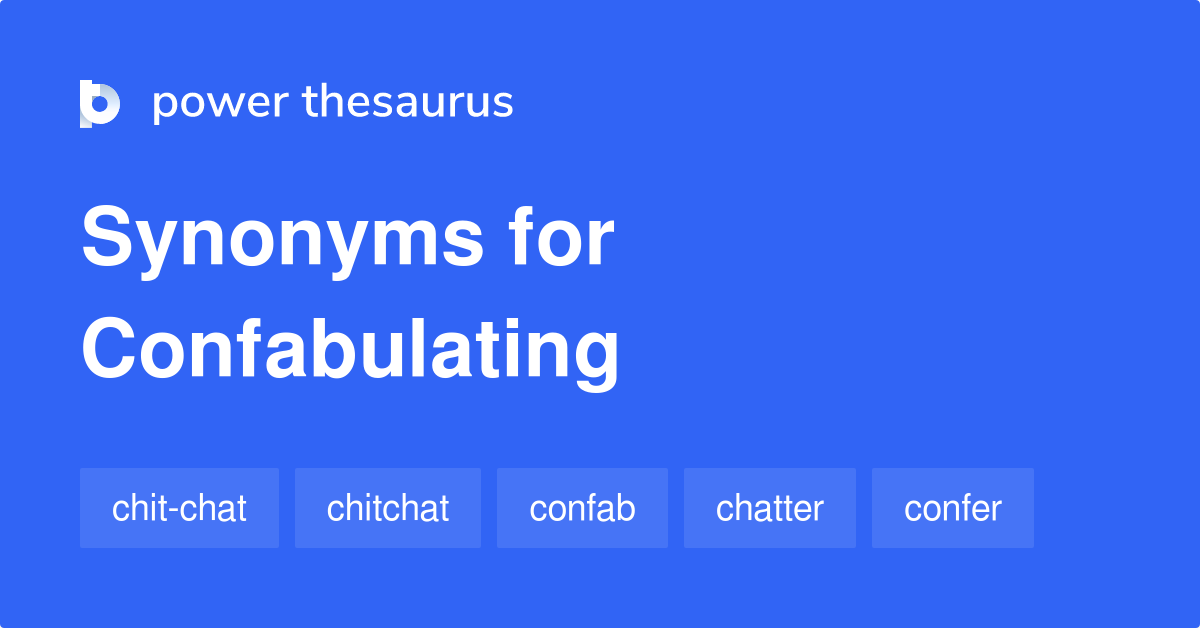 Confabulating synonyms - 284 Words and Phrases for Confabulating