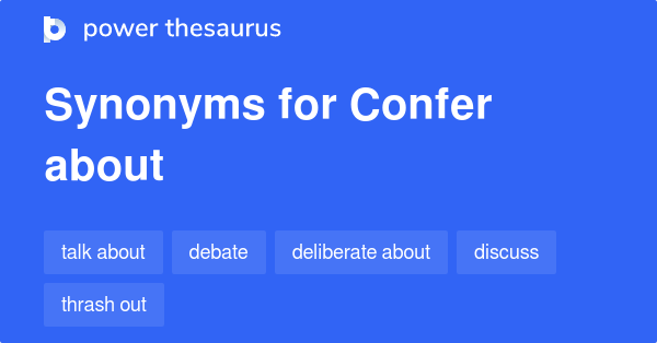Confer About synonyms - 123 Words and Phrases for Confer About