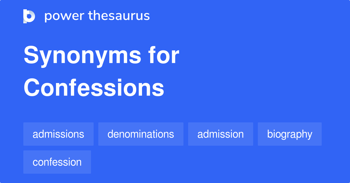 CONFESSIONS Synonyms: 232 Similar Words & Phrases